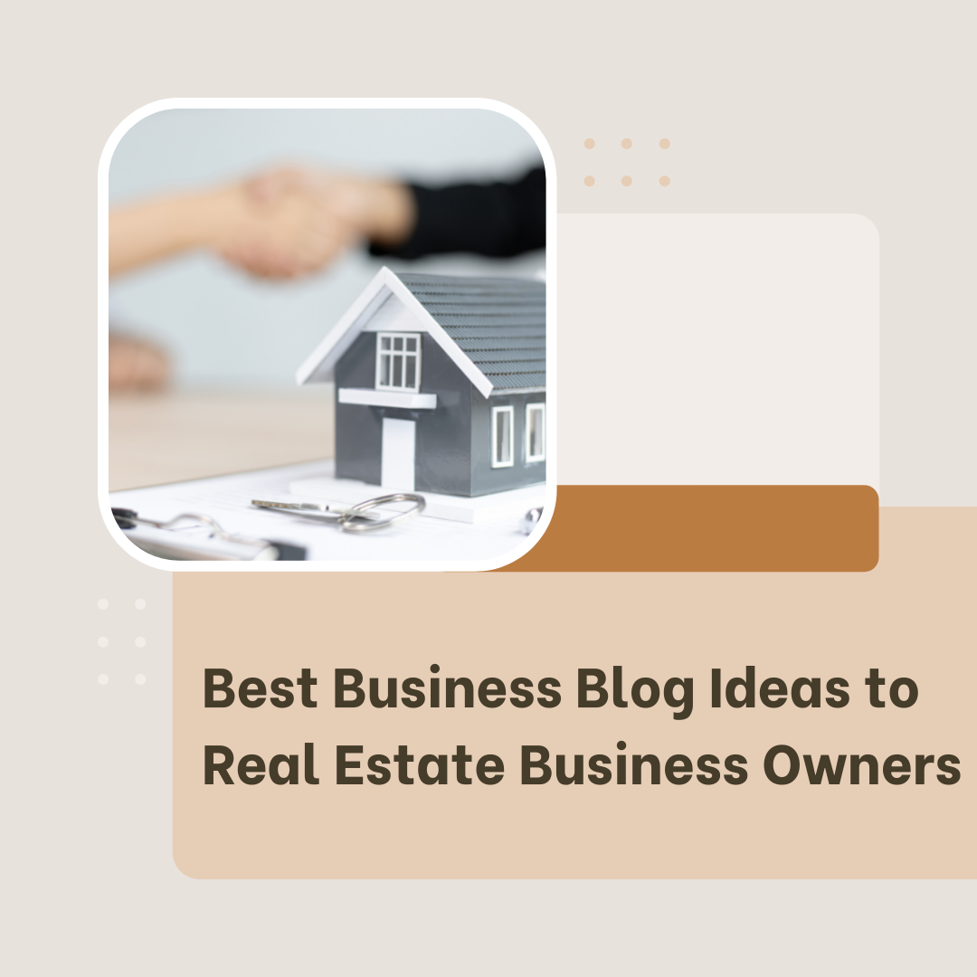 Best Business Blog Ideas To Real Estate Business Owners - Codebinxprime